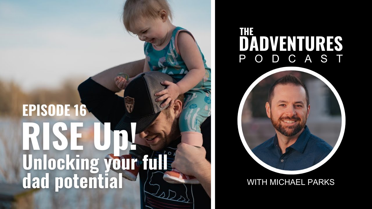 #16 RISE Up! Unlocking your full dad potential - YouTube