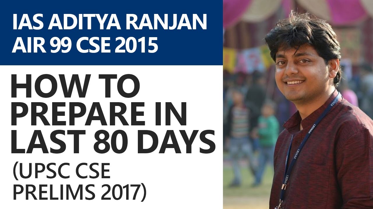 IAS (Rank 99) Aditya Ranjan - How to prepare in last 80 days (UPSC CSE ...
