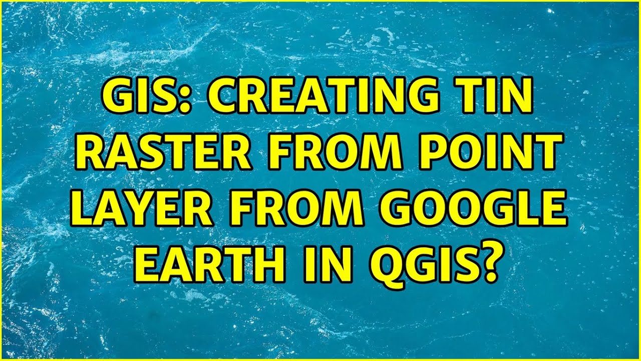 GIS Creating TIN Raster From Point Layer From Google Earth In QGIS GIS Creating TIN Raster From Point Layer From Google Earth In QGIS