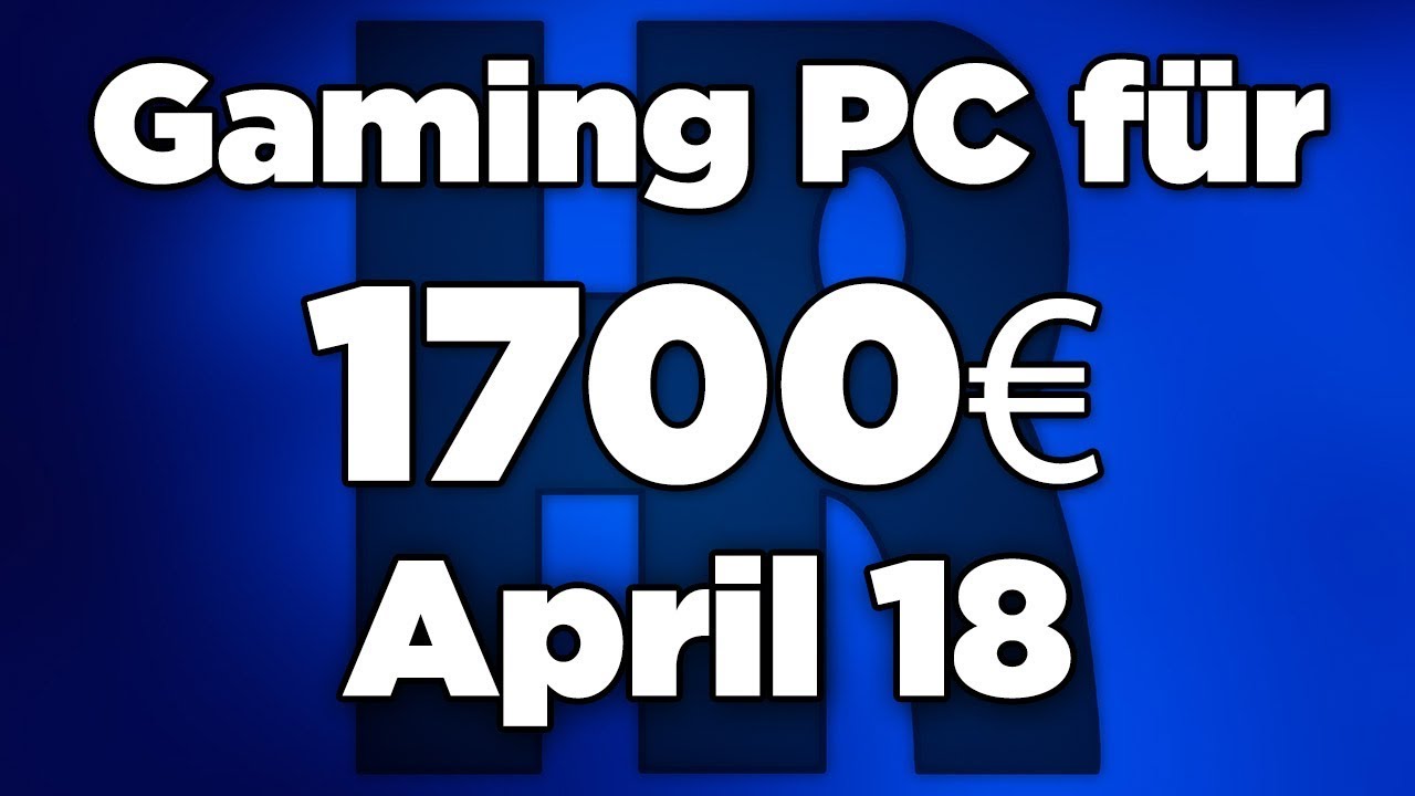 1700€ Gaming PC April 2018 | Intel + GTX 1080 | Computer günstig kaufen ...