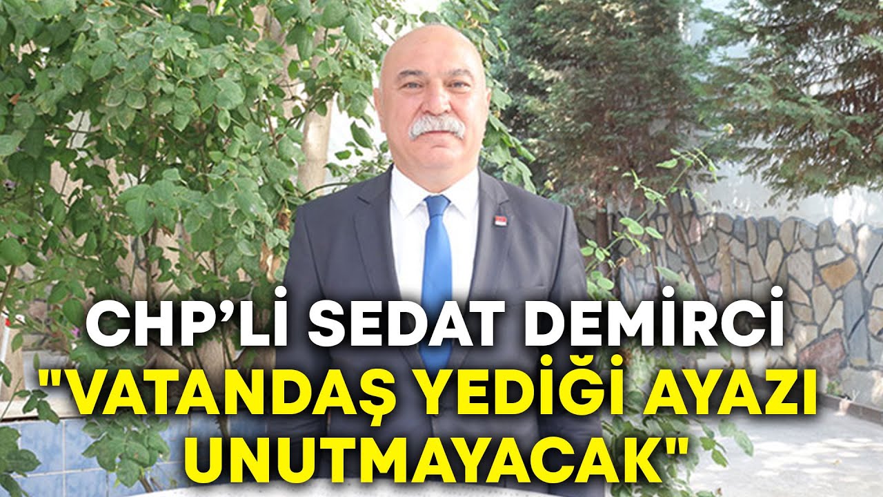 CHP'li Sedat Demirci: "Vatandaş yediği ayazı unutmayacak" - YouTube