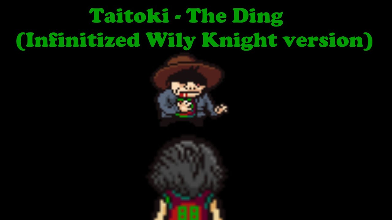 Taitoki - The Ding (Infinitized Wily Knight version) - Lisa The ...