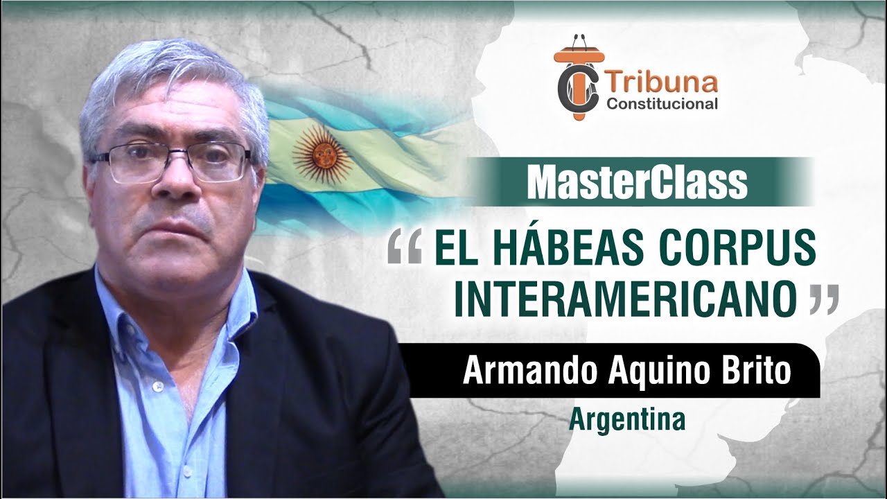 EL HÁBEAS CORPUS INTERAMERICANO - Armando Aquino Brito - MasterClass # 22 - YouTube