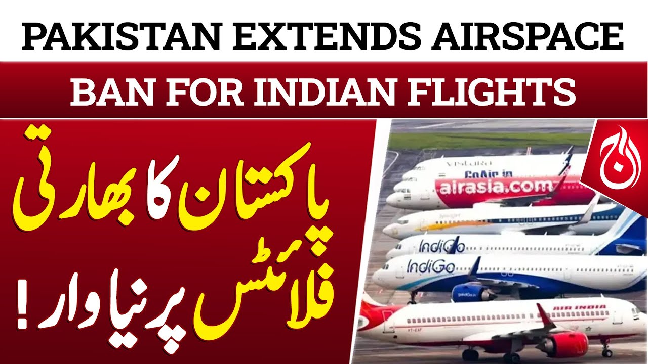 Pakistan Extends Airspace Ban for Indian Flights by One Month -Aaj News ...