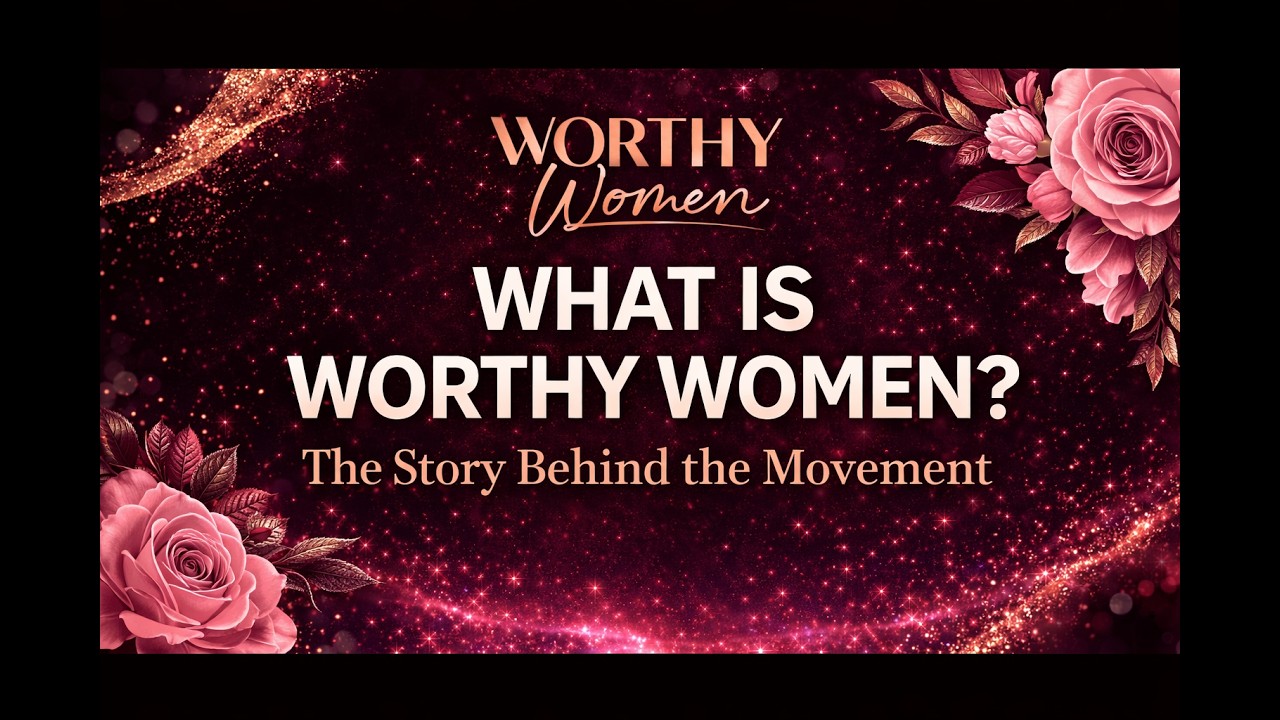 EP 1: What is Worthy Women? The Story Behind the Movement - YouTube