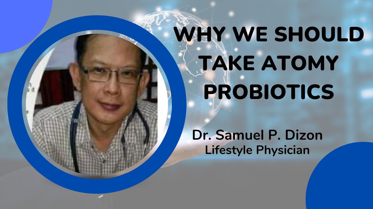 Why we should take Atomy Probiotics By Dr. Samuel P. Dizon A Lifestyle Physician | AMAAC - YouTube