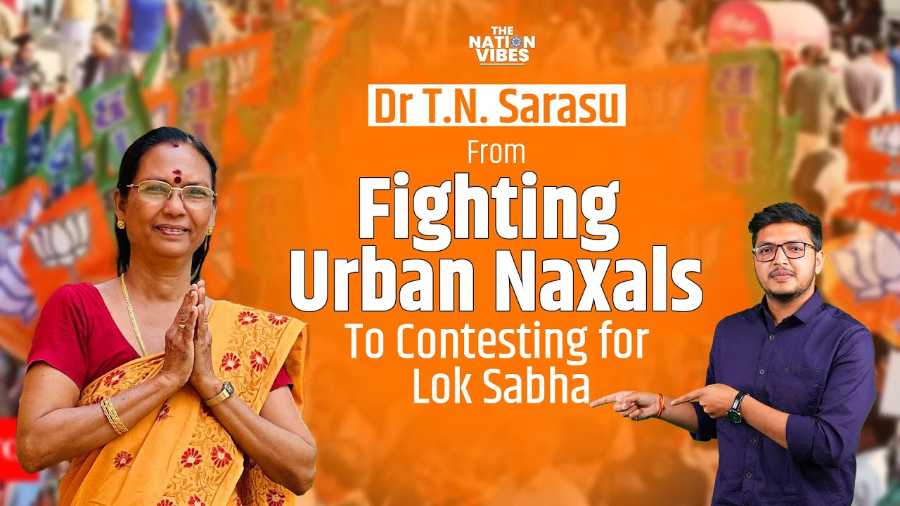 Dr T.N. Sarasu: From Fighting Urban Naxals To Contesting for Lok Sabha ...