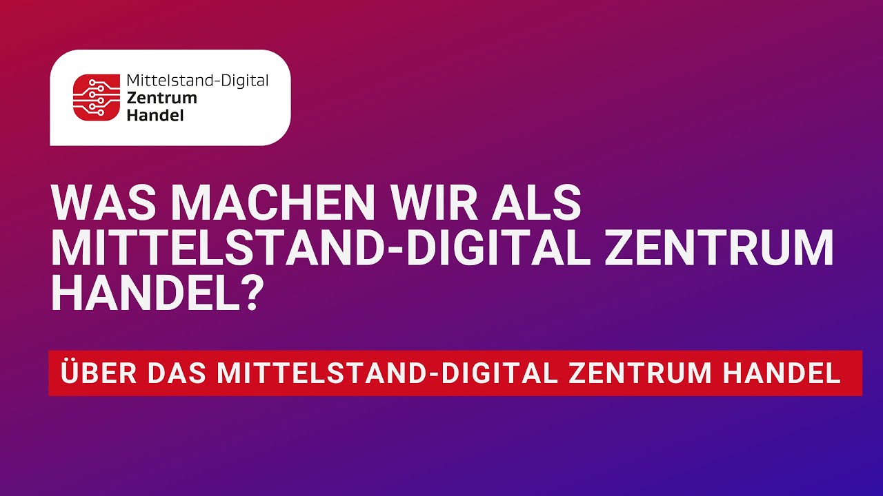 Was machen wir als Mittelstand-Digital Zentrum Handel? - YouTube