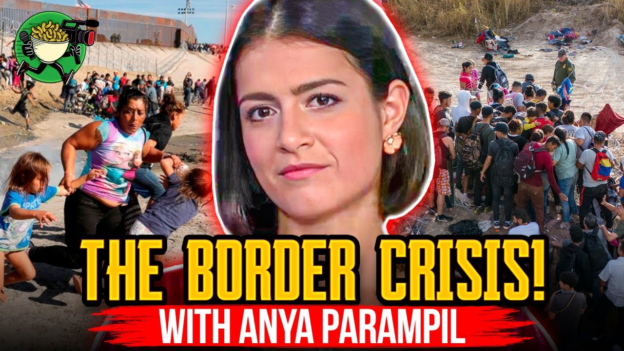 The Border Crisis w/ Anya Parampil - YouTube