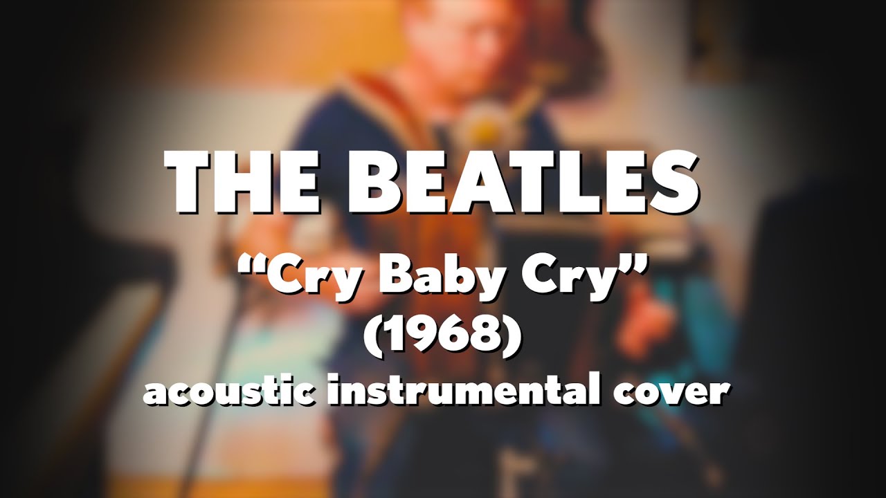 The Beatles "Cry Baby Cry" (1968) acoustic instrumental cover - YouTube