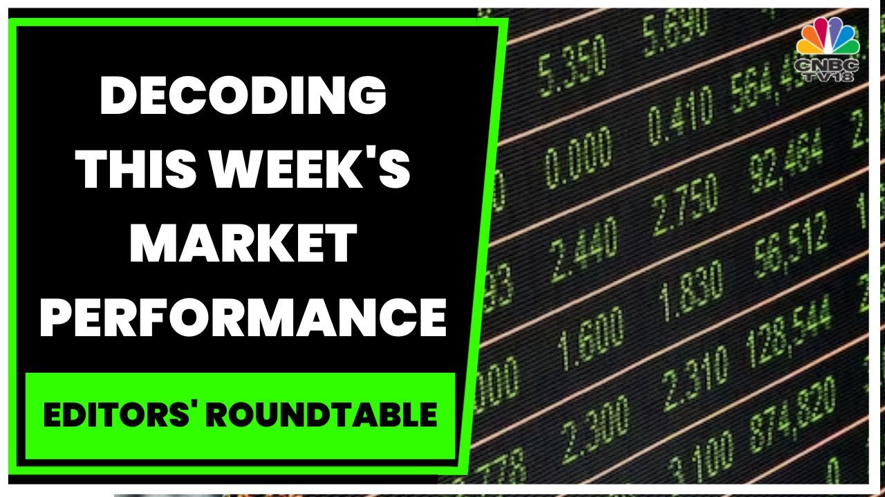 Editors' Decode This Week's Market Performance; Dealing Room Chatter ...