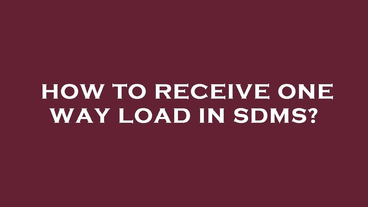 How to receive one way load in sdms? - YouTube