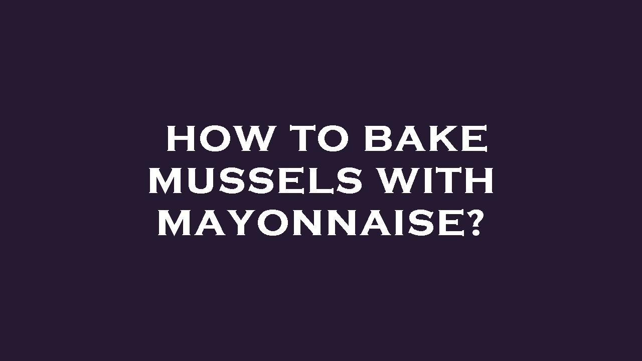 How to bake mussels with mayonnaise? - YouTube