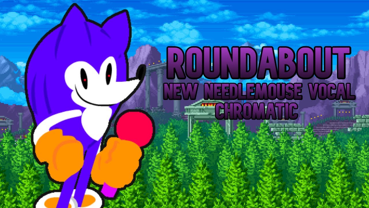 Roundabout with NEW Needlemouse Chromatic (CUSTOM Needlemouse VOCALS ...
