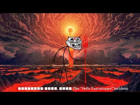 [Troll Tutorial : How To Go To Hell] , The "Hells Executioner" Incident ...