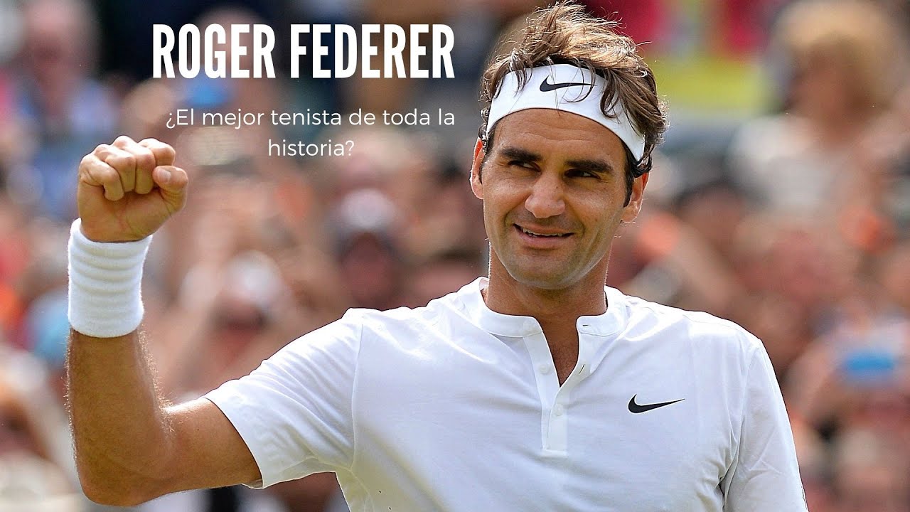 ¿Roger Federer es el mejor tenista de la historia? - YouTube