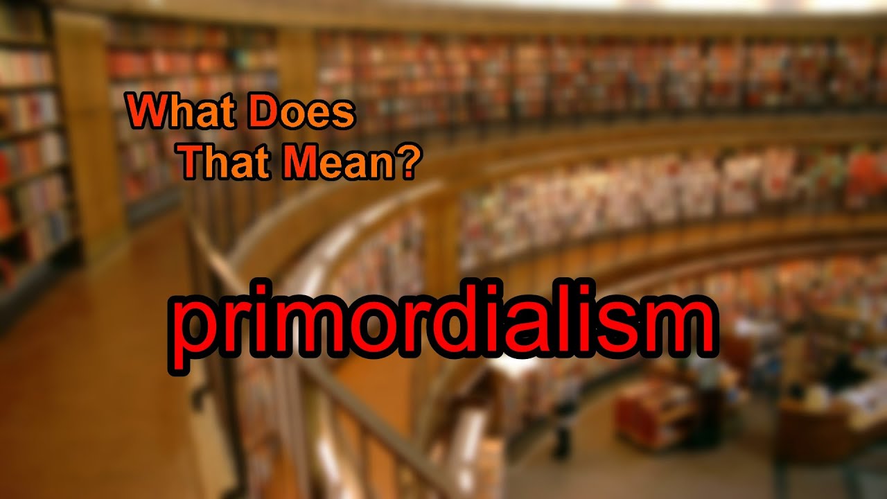 What does primordialism mean? - YouTube