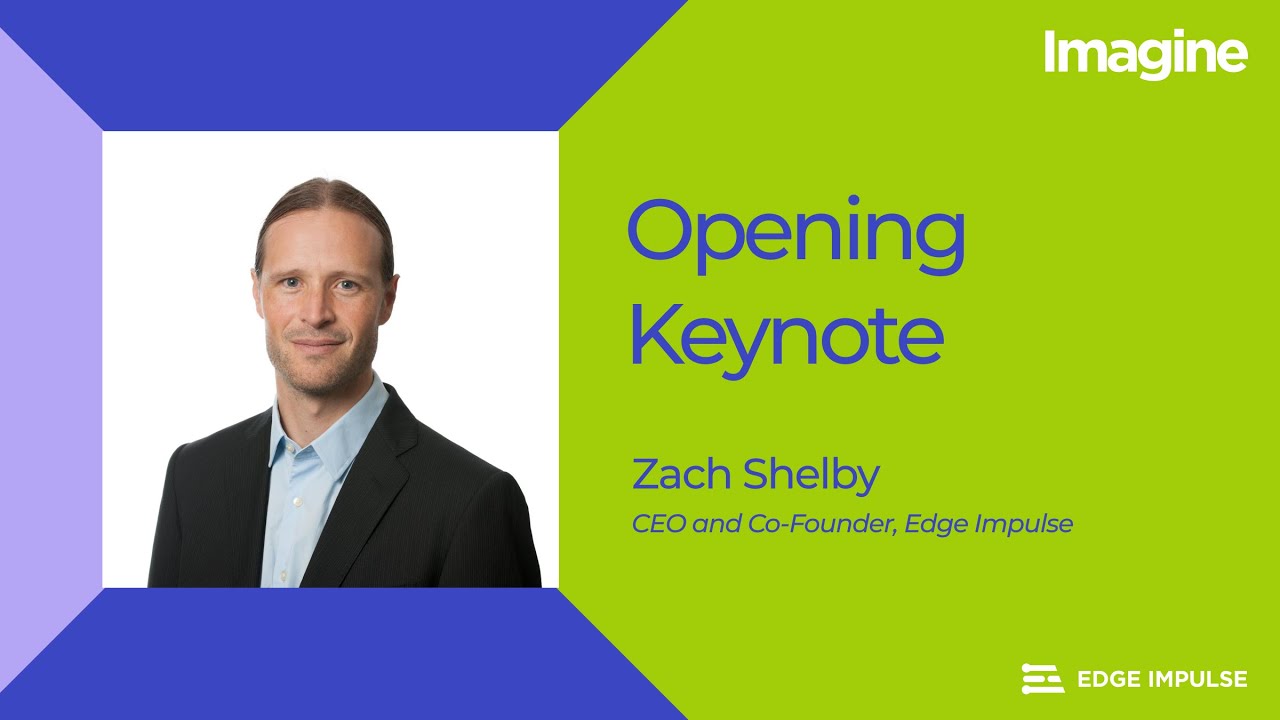 Edge Impulse Imagine 2022 Day 1: CEO Opening Keynote with Zach Shelby ...