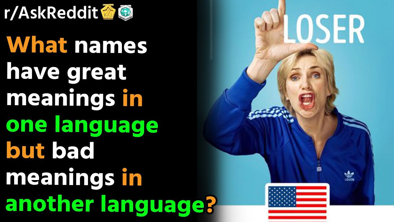 What Names Have Great Meanings In One Language But Bad Meanings In what-names-have-great-meanings-in-one-language-but-bad-meanings-in