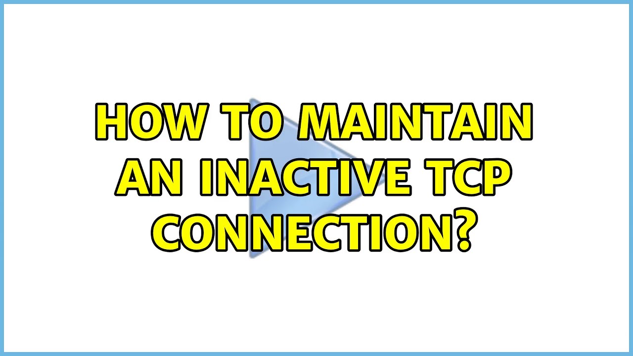 How to Maintain an Inactive Tcp Connection? - YouTube