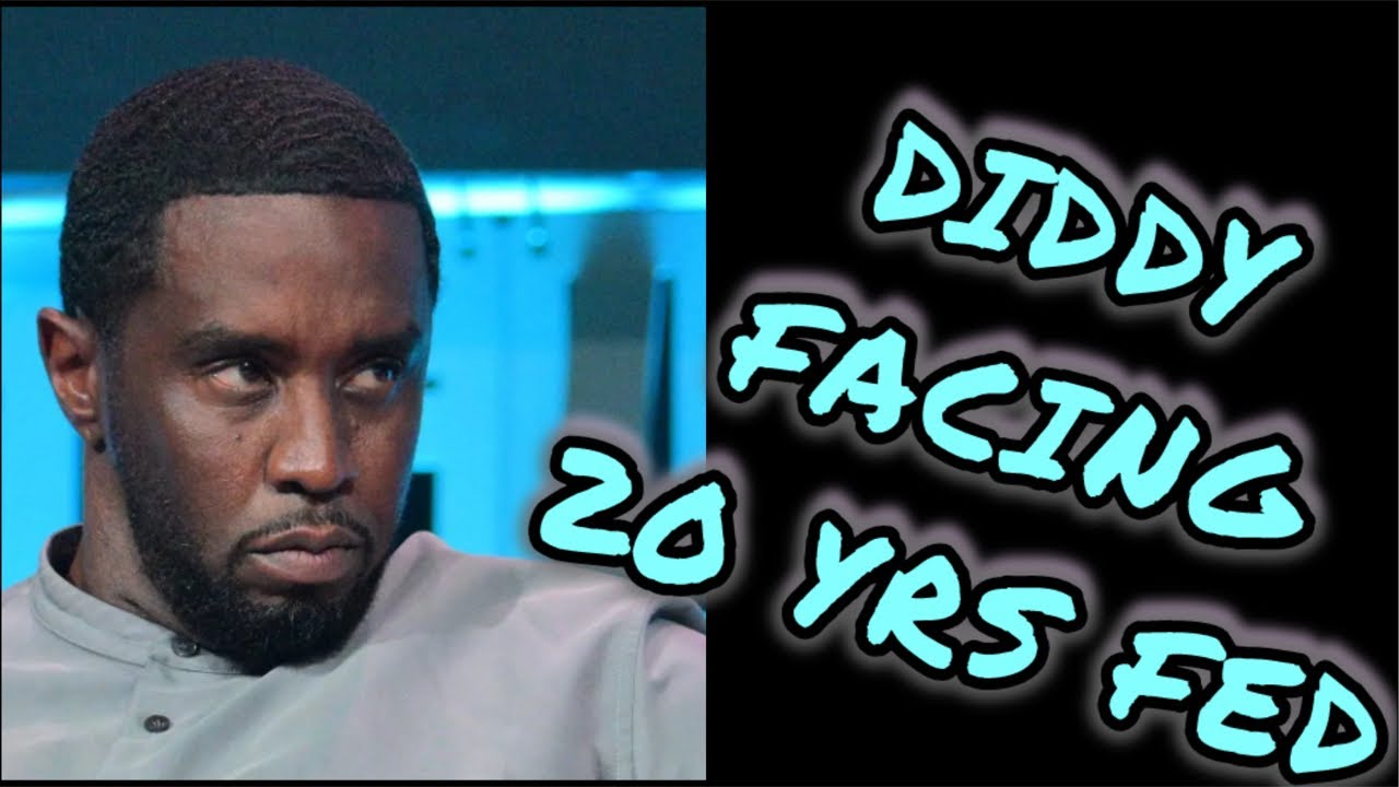 DIDDY FACING 20 YRS IN FEDERAL PRISON - YouTube