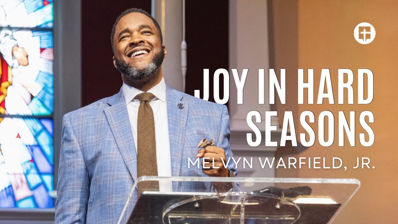 Joy in Hard Seasons | Melvyn Warfield, Jr. | Community Praise Church ...