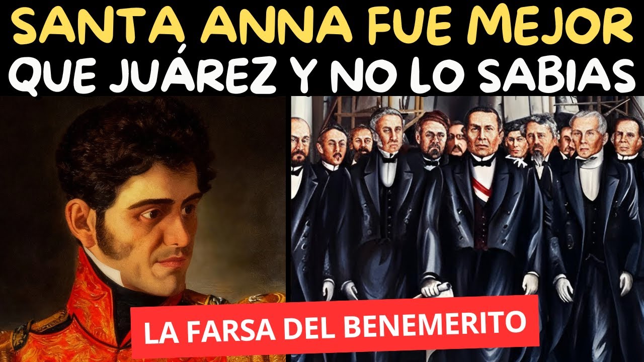 SANTA ANNA fue mejor que BENITO JUÁREZ y aquí te lo demuestro - YouTube
