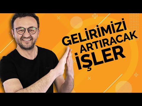 GELİRİMİZİ ARTTIRACAK İŞLER