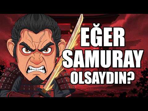 EĞER SAMURAY OLARAK DOĞSAYDIN ?