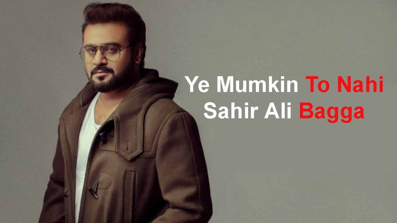Ye Mumkin To Nahi | Sahir Ali Bagga | New Best Song | 2020 - YouTube