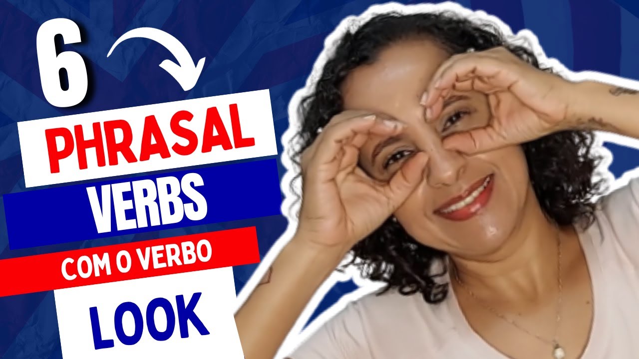PHRASAL VERBS COM O VERBO LOOK | Gramática da Língua Inglesa - YouTube