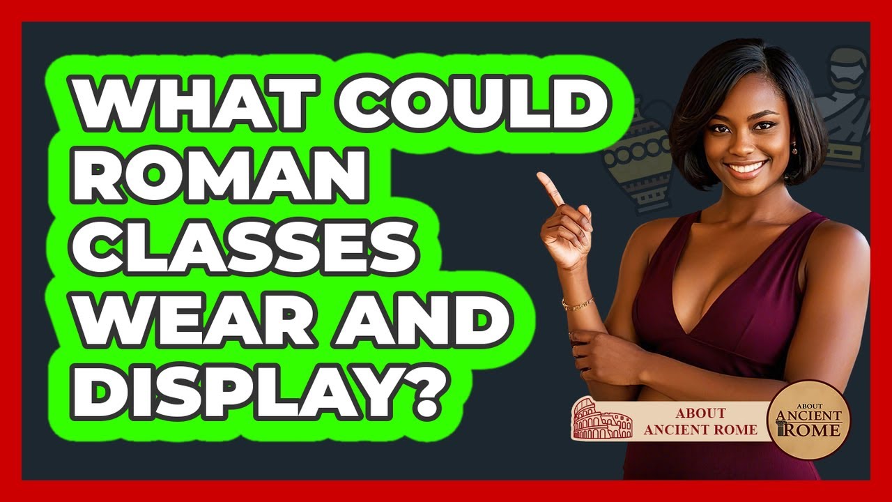 What Could Roman Classes Wear And Display? - All About Rome - YouTube
