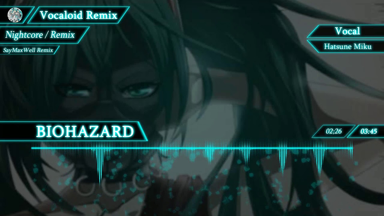 【Nightcore/Remix】BIOHAZARD【VOCALOID/SayMaxWell Remix】 - YouTube