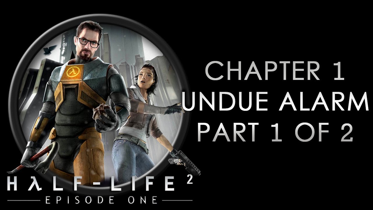 Half-Life 2: Episode 1 - Chapter 1 - Undue Alarm (Part 1 of 2) - YouTube