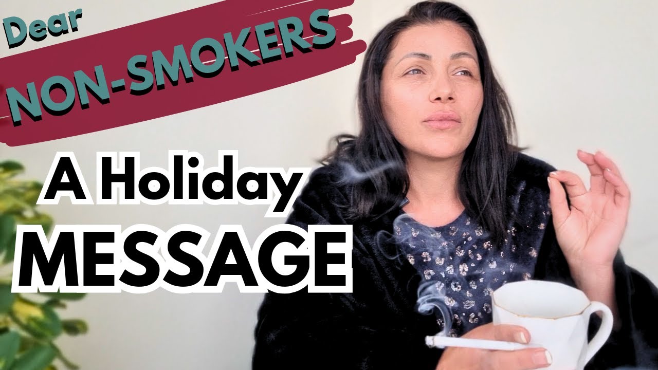 Stop ''Helping'' Us QUIT SMOKING This Holidays (A Smoker's Honest Plea ...