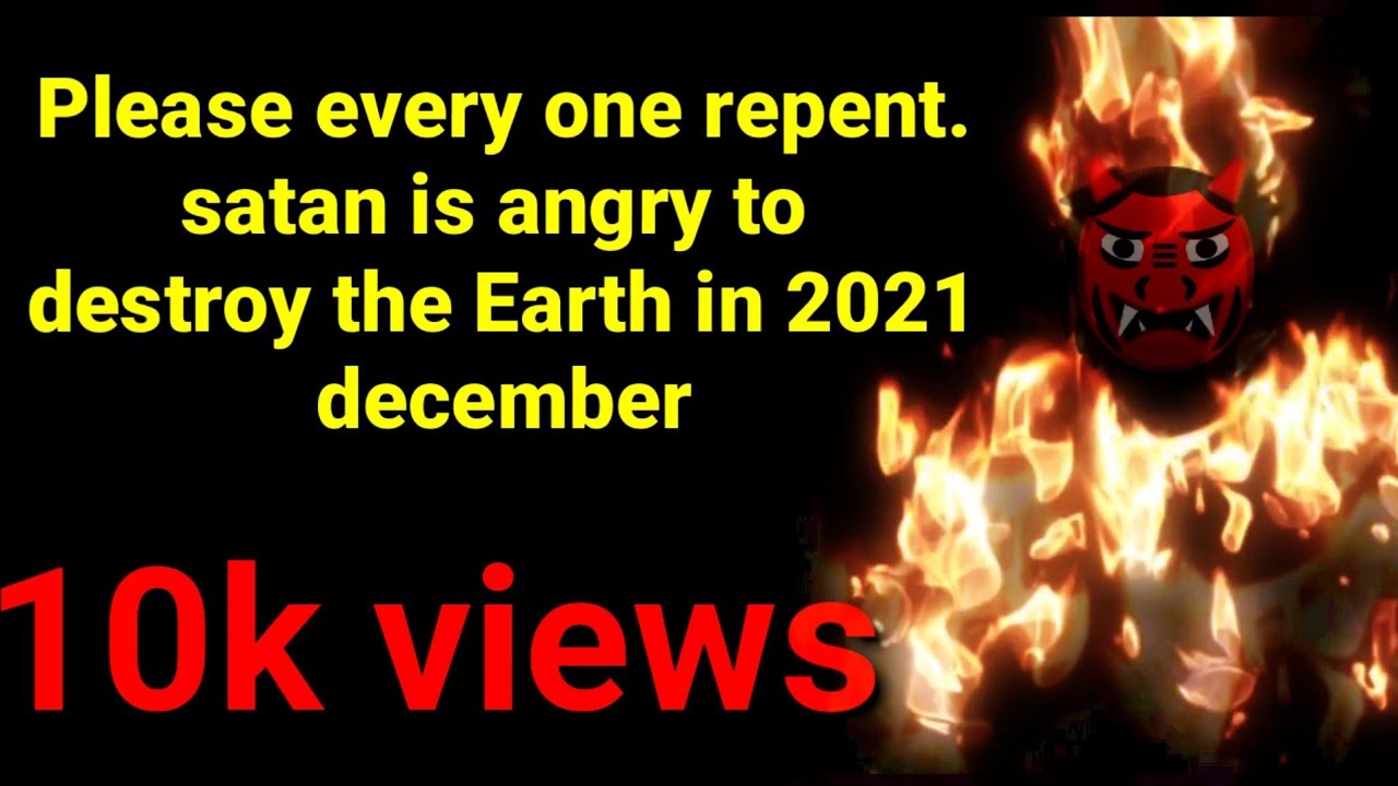 Satan is going to destroy the earth on 2021 December, repent (Gospel ...