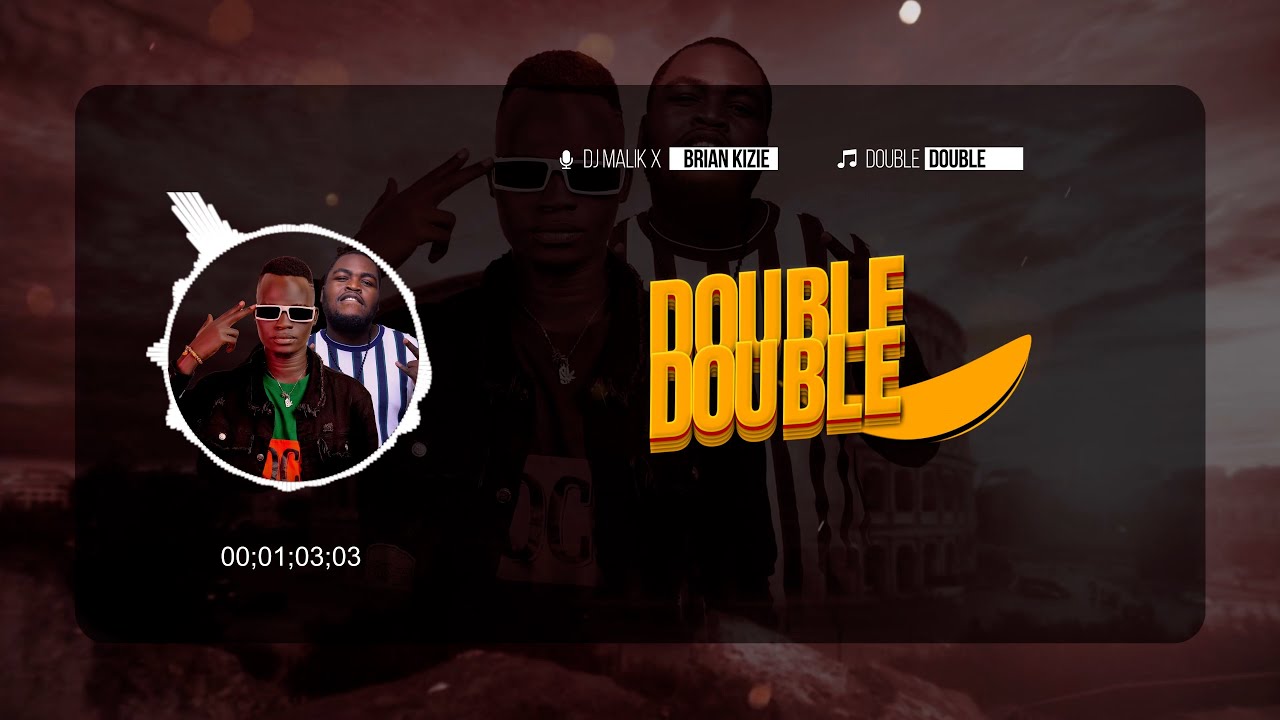 DOUBLE DOUBLE DJ MALIK X BRIAN KIZIE 1080P OFFICIAL LYRICS VIDEO - YouTube