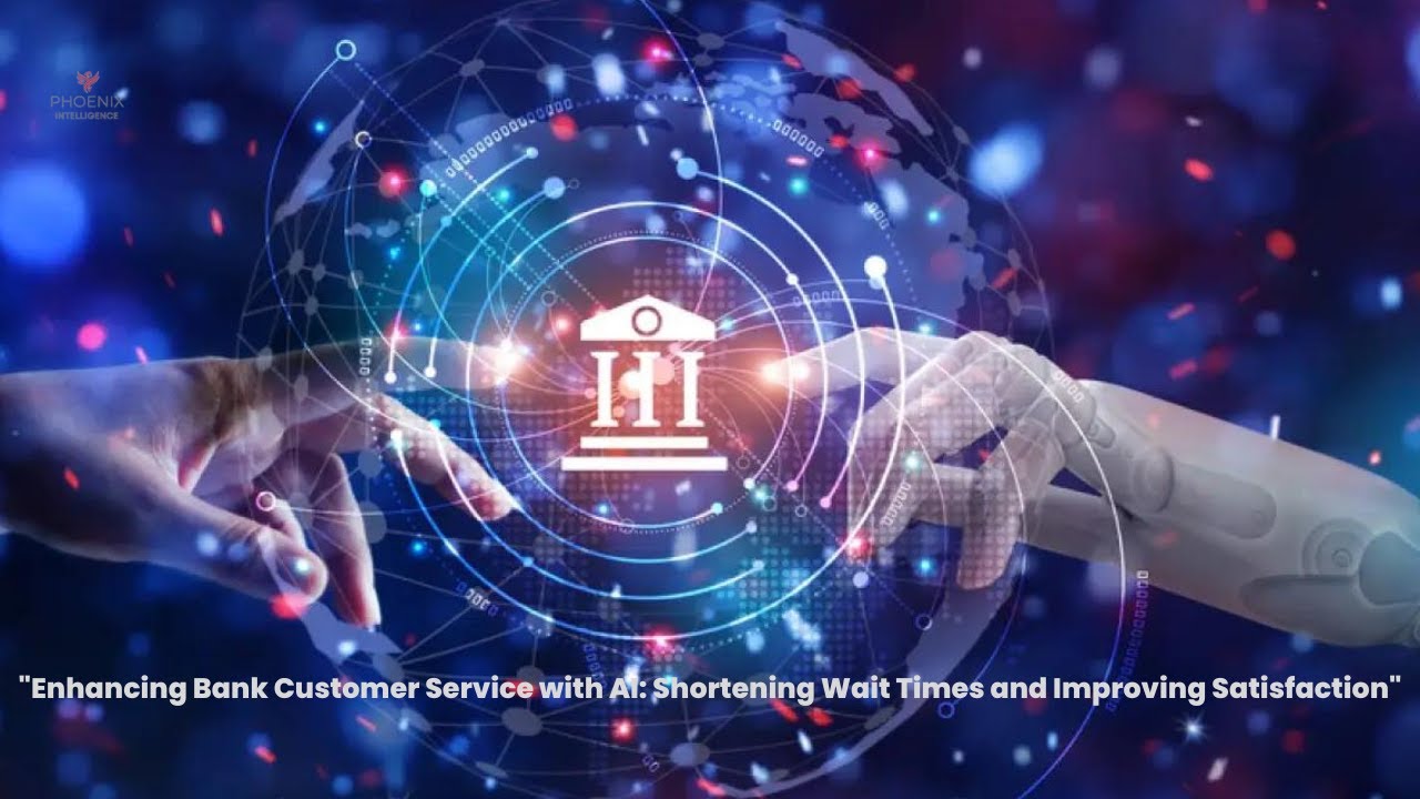 "Enhancing Bank Customer Service with AI: Shortening Wait Times and ...