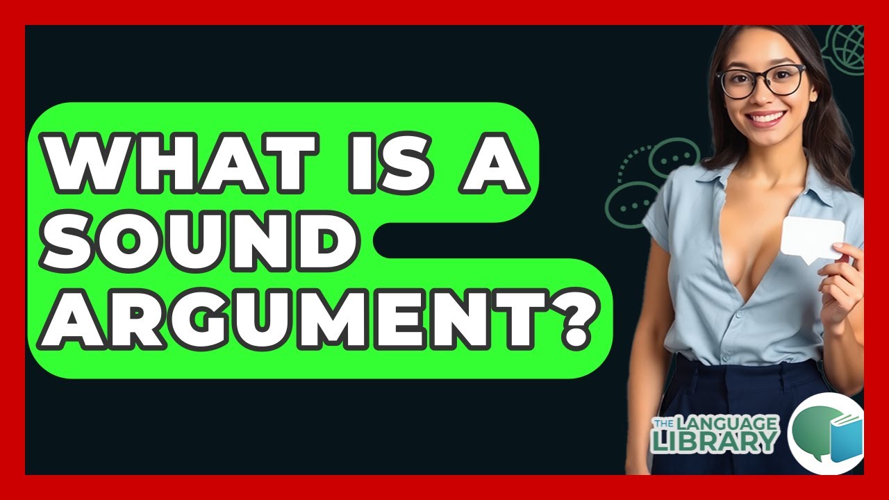 What Is A Sound Argument? - The Language Library - YouTube