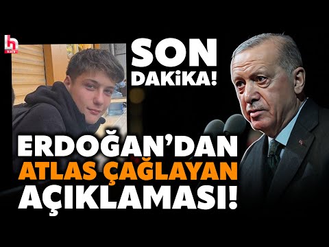 SON DAKİKA! Cumhurbaşkanı Erdoğan'dan Atlas Çağlayan açıklaması! \