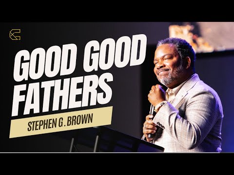 Stephen G. Brown - Good Good Fathers Sermon - YouTube