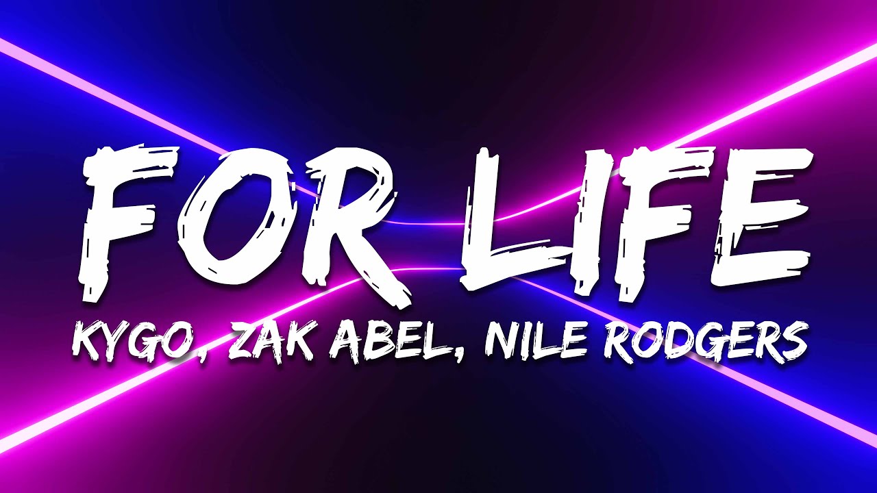 Kygo - For Life (Lyrics) ft. Zak Abel, Nile Rodgers - YouTube
