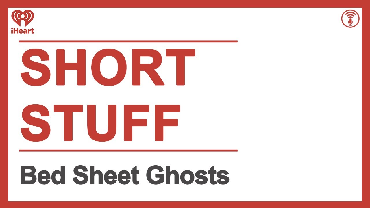 Short Stuff: Bed Sheet Ghosts | STUFF YOU SHOULD KNOW - YouTube