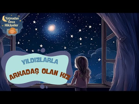 🌟👧 Yıldızlarla Arkadaş Olan Kız  | Yatmadan Önce Hikayeler