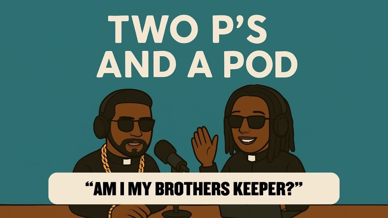 "Am I My Brothers Keeper?" | 2Ps And A Pod Ep.3 - YouTube