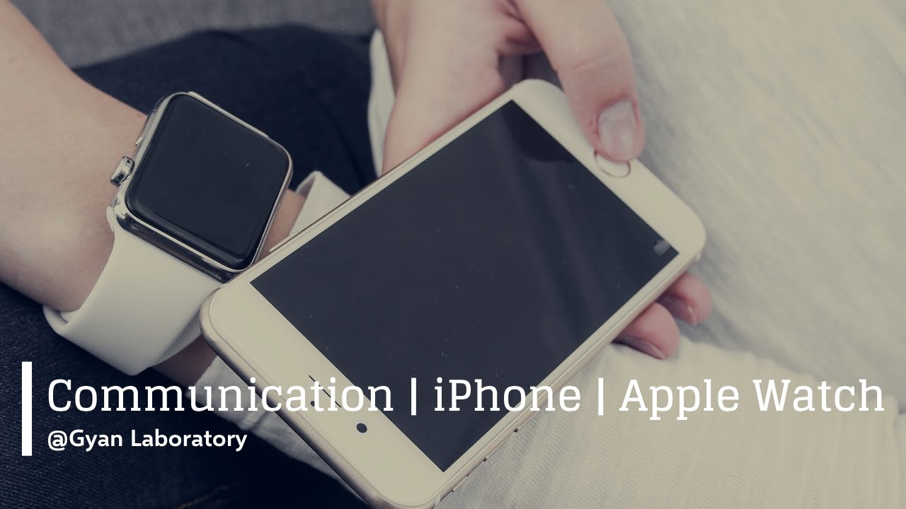 Connection and Communication between iPhone and Apple Watch | iOS ...