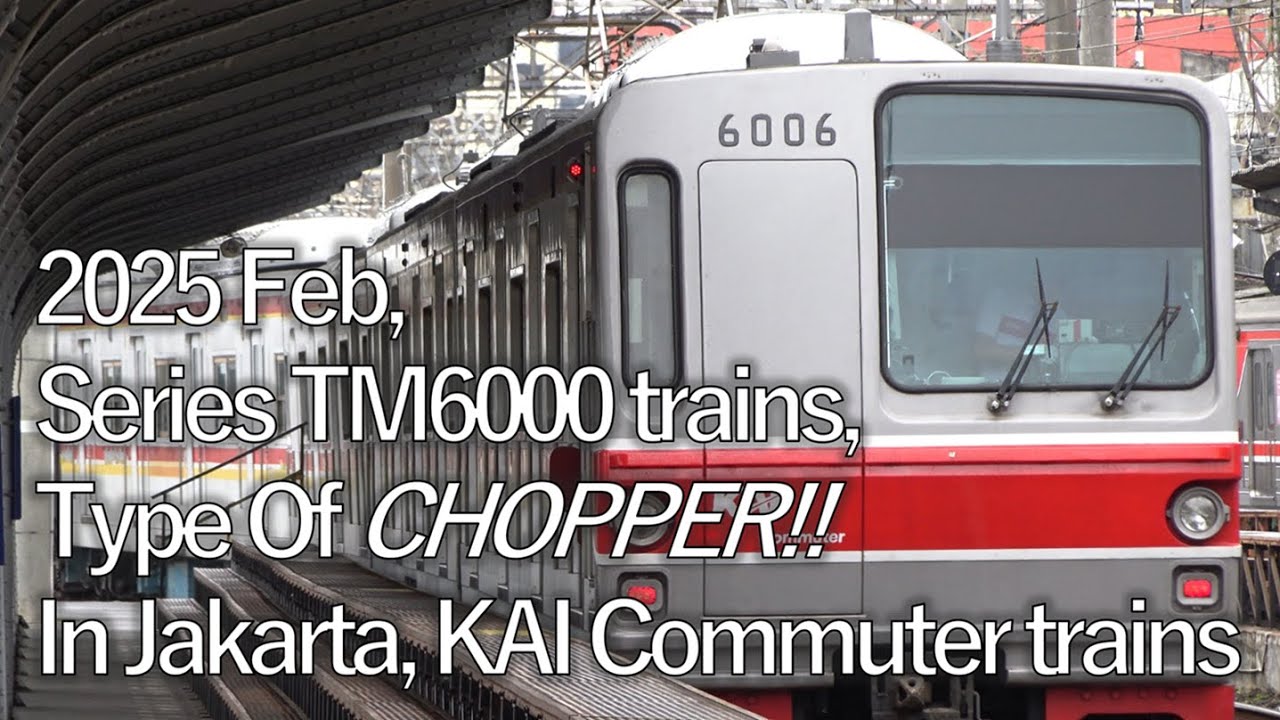 2025 Feb, Series TM6000 trains, Type Of CHOPPER!! In Jakarta, KAI ...