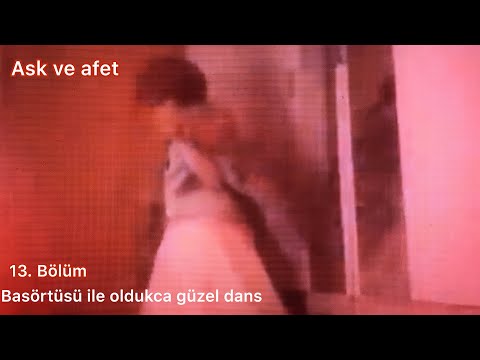 Ask ve afet 13. Bölüm başörtüsü ile oldukça güzel dans