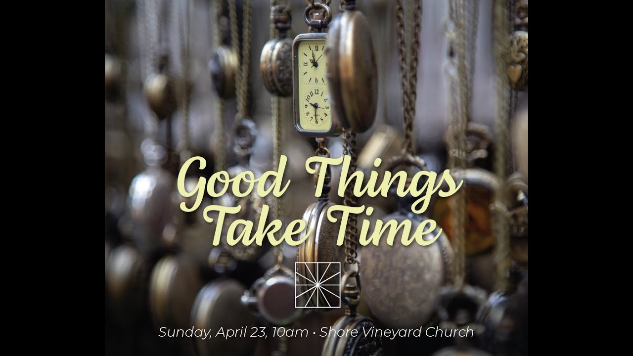 Vic, Good Things Take Time By Shore Vineyard Church - YouTube