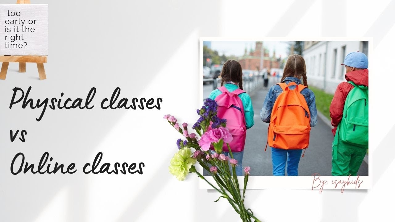 Physical classes vs Online classes| Back to school, too early? Online ...